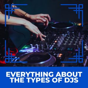 Unveiling the Types of DJs: Everything You Need to Know